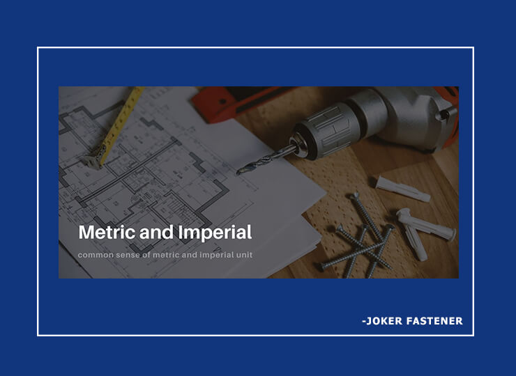 Metric and Imperial - JOKER INDUSTRIAL CO., LTD